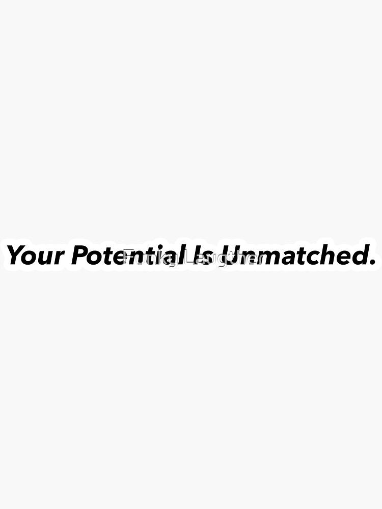 "Your Potential Is Unmatched" Sticker for Sale by maximilianwarum ...