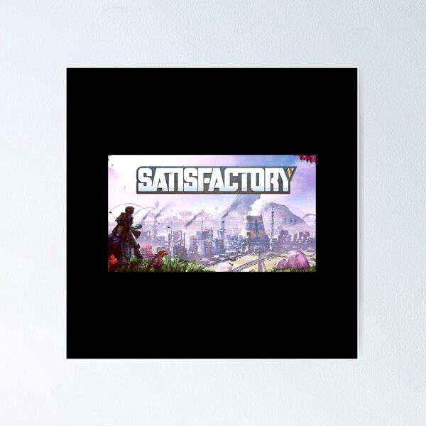 "Satisfactory " Poster for Sale by NasoYaslo | Redbubble