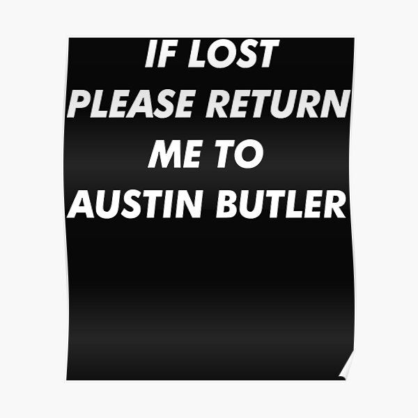 "If Lost Please Return Me To Austin Butler" Poster for Sale by ...