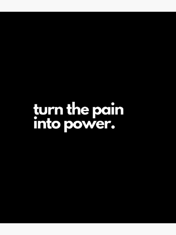 "Turn the pain into power | positive quotes ." Poster for Sale by ...