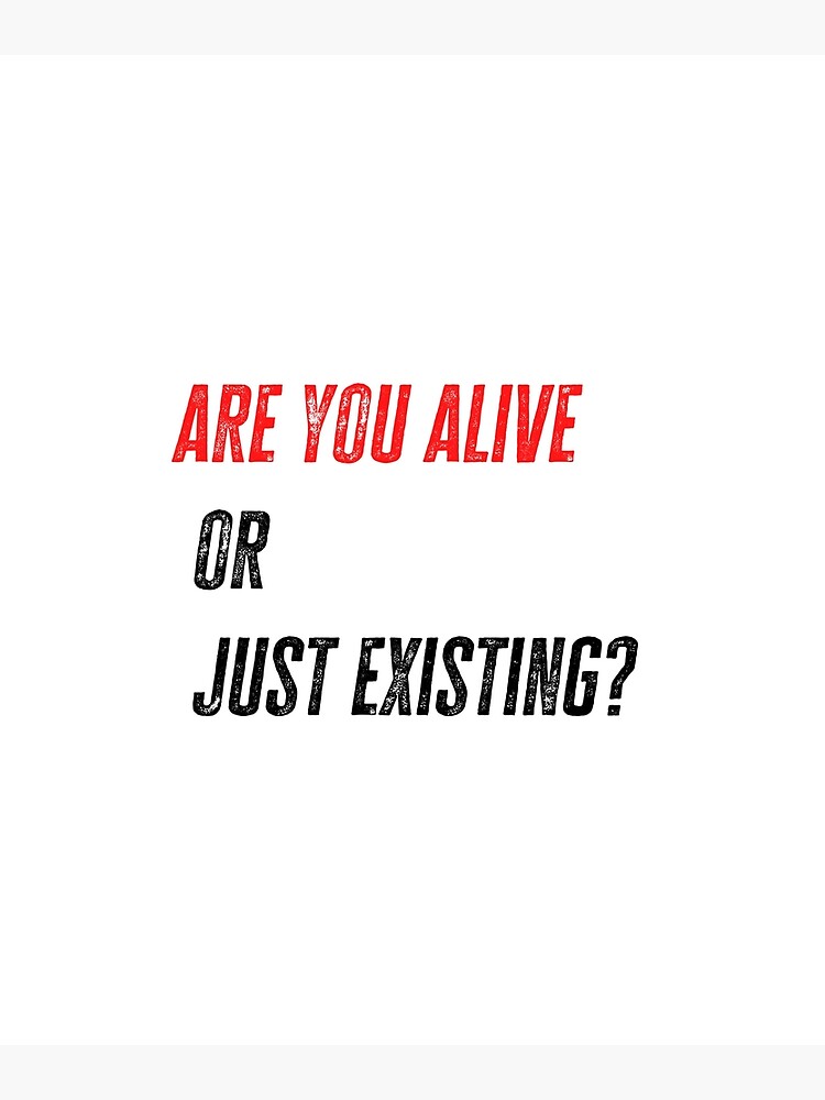 "are you alive or just existing?" Poster for Sale by Zakaria-4 | Redbubble