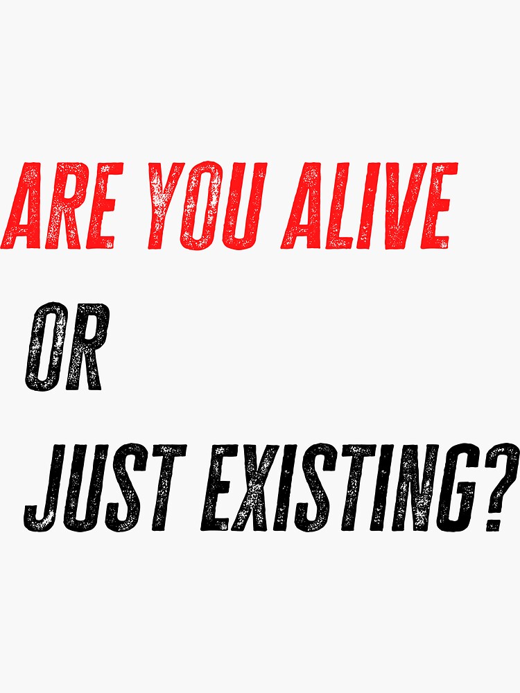 "are you alive or just existing?" Sticker for Sale by Zakaria-4 | Redbubble
