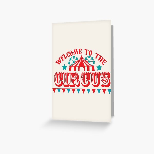 "Welcome to the Circus" Greeting Card for Sale by Andantino | Redbubble