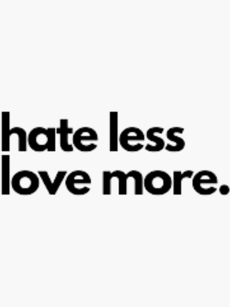 "Hate less love more | positive quotes ." Sticker for Sale by ...