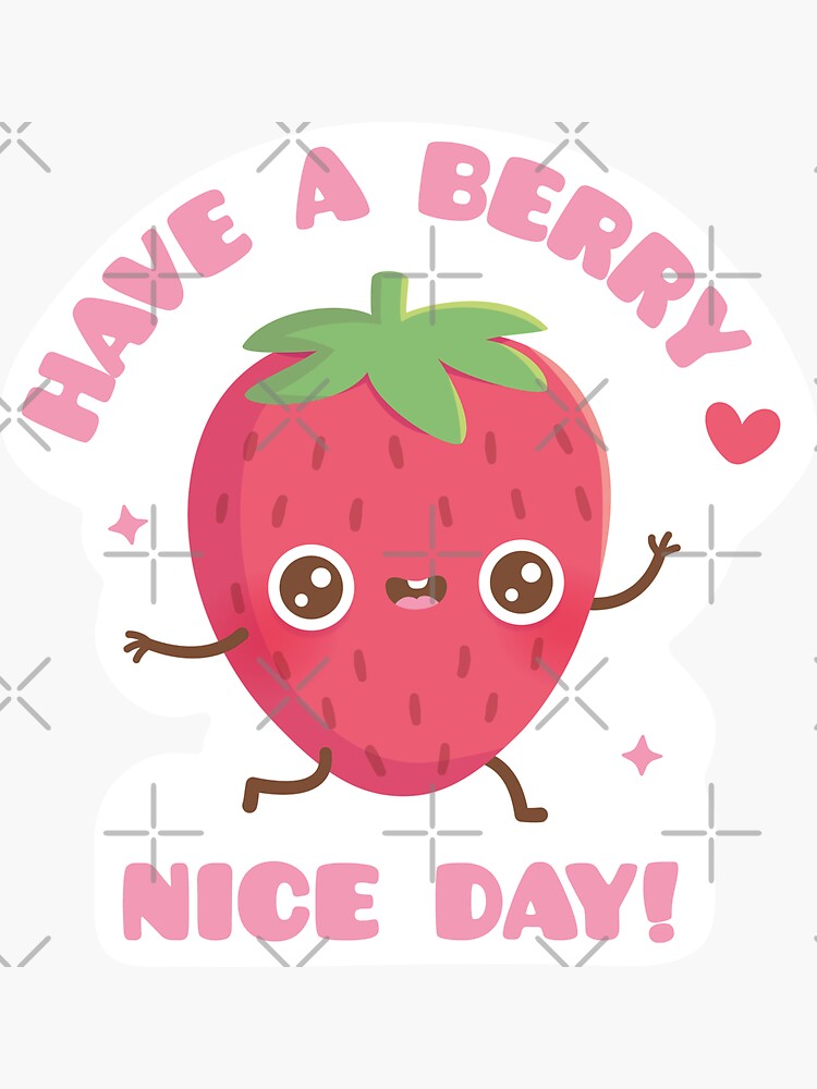 "Cute Strawberry, Have A Berry Nice Day" Sticker for Sale by ...