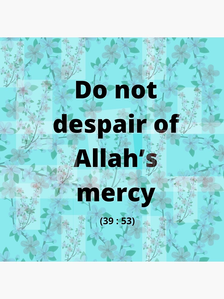 "Do not despair of Allah’s mercy,Ayat from Al-Quran, Flower design ...