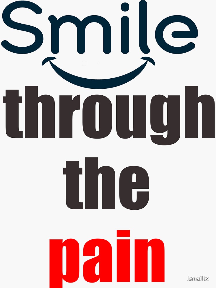 "smile through the pain" Sticker for Sale by Ismailtx | Redbubble