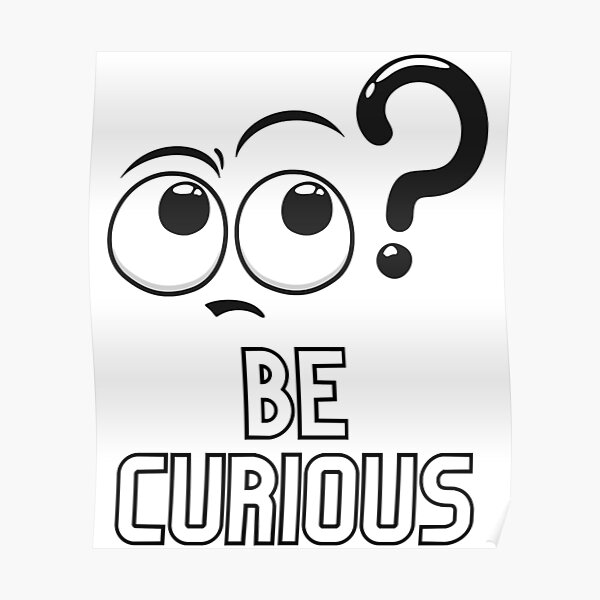"Be Curious" Poster for Sale by AuPra | Redbubble