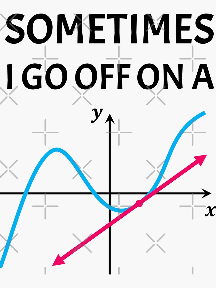 "Funny Nerdy Sometimes I Go Off On a Tangent Math Puns Geometry ...