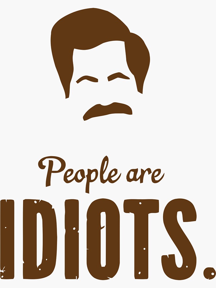 "Ron Swanson People Are Idiots" Sticker for Sale by CarmenClarks ...