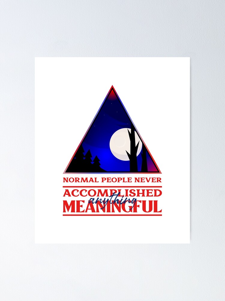 "Normal People Never Accomplish Anything Useful" Poster for Sale by ...