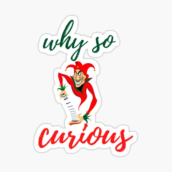 "why so curious" Sticker for Sale by ALEXOUE | Redbubble