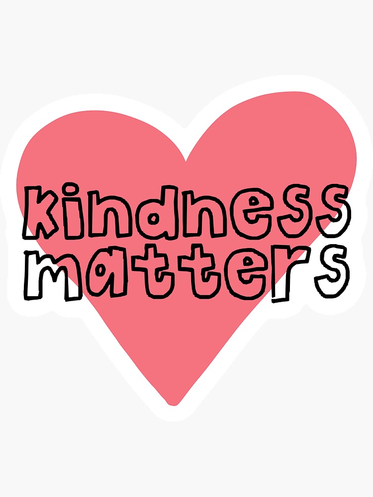 "Kindness Matters Sticker" Sticker for Sale by LimitlessTC | Redbubble