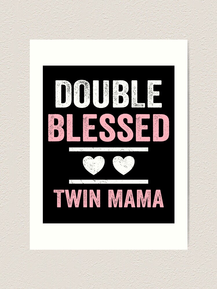 "Double Blessed Twin Mama Mom Of Twins Twin Boys Girls" Art Print for ...