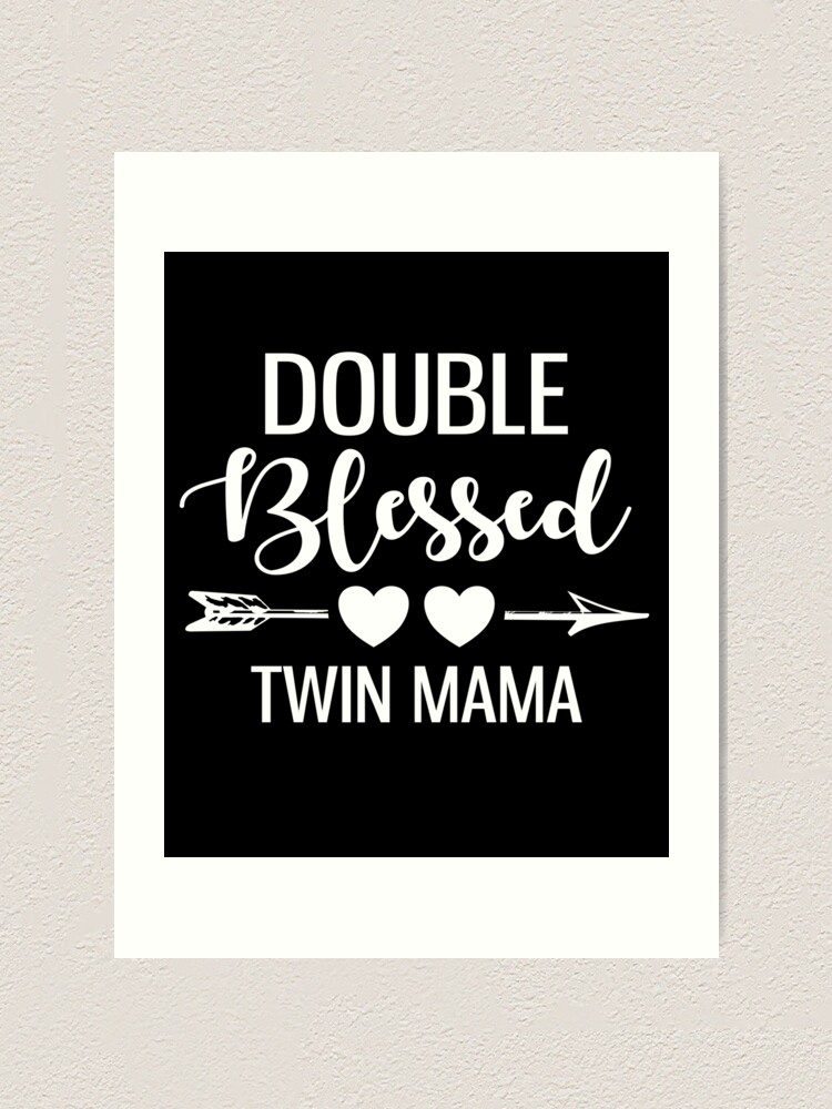 "Double Blessed Twin Mama Mom Of Twins Twin Boys Girls" Art Print for ...