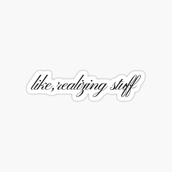 "Like, realizing stuff" Sticker by peggieprints | Redbubble
