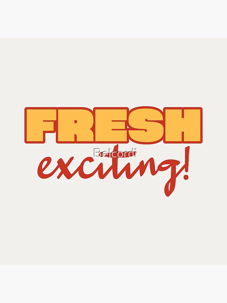 "Fresh, Exciting!" Poster for Sale by Belcordi | Redbubble