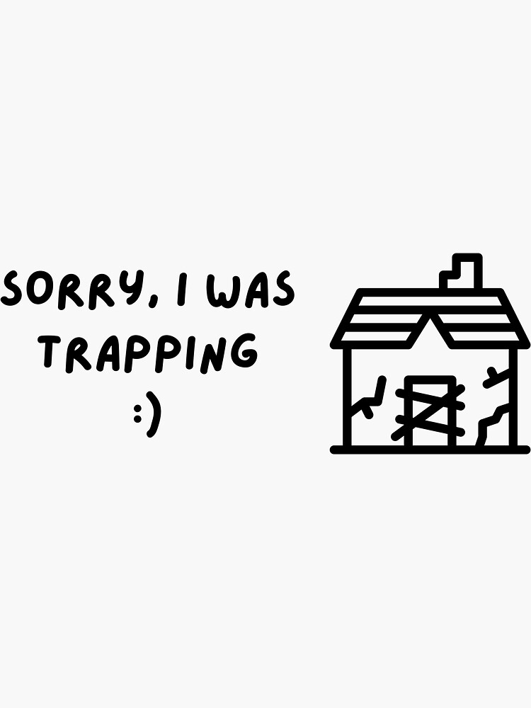 "Sorry I was trapping trap house hustle bando" Sticker for Sale by to ...