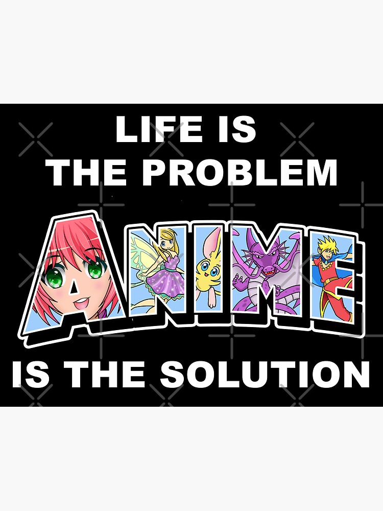 "Life Is The Problem: ANIME Is The Solution" Sticker for Sale by ...