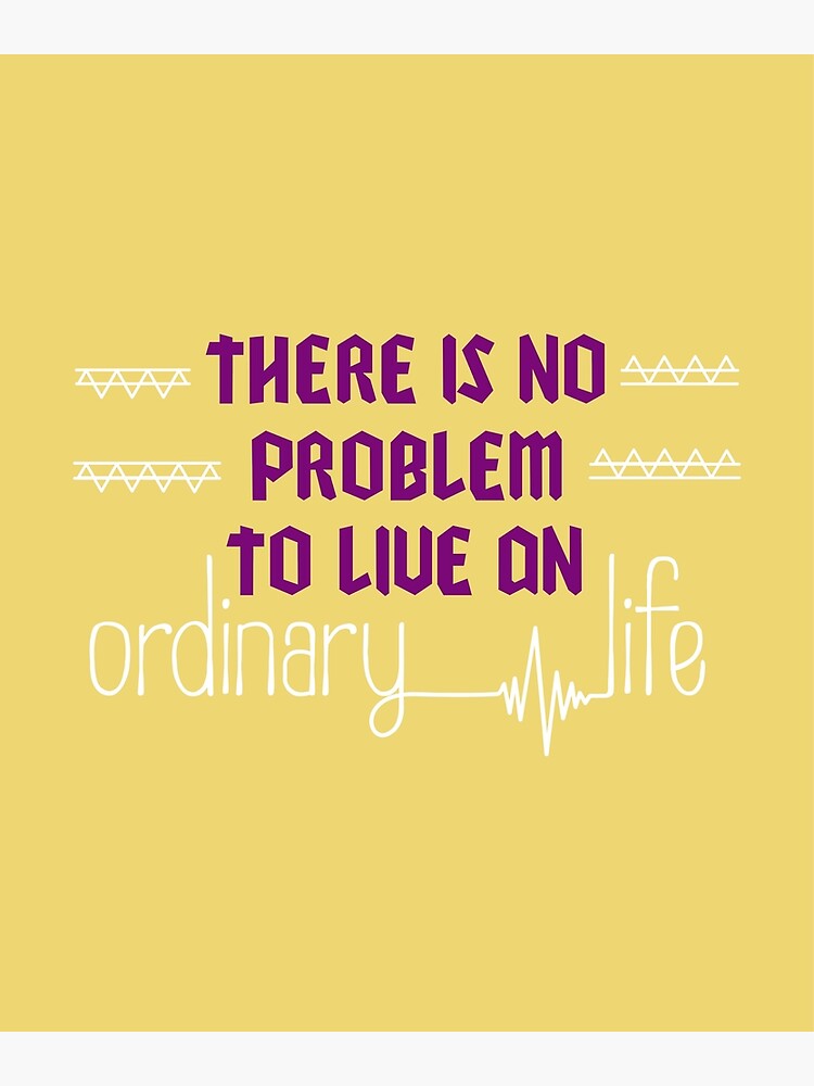 "ordinary life is still enough and good." Poster for Sale by ...