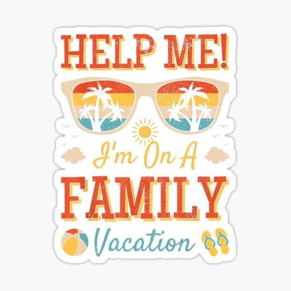 "Help Me I'm On A Family Vacation" Sticker for Sale by gronthik | Redbubble