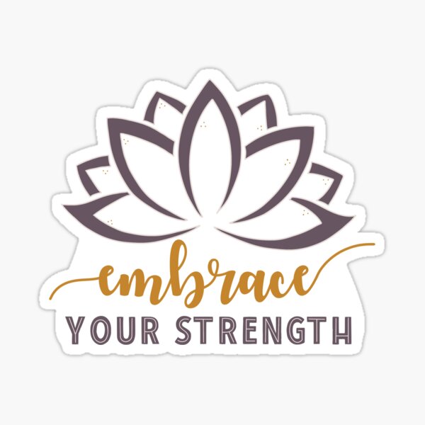 "Embrace Your Strength Lotus Design" Sticker for Sale by Woggy-Doodles ...