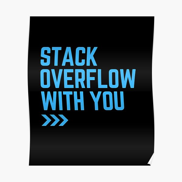 "Stack Overflow with you" Poster for Sale by ROBOUE | Redbubble