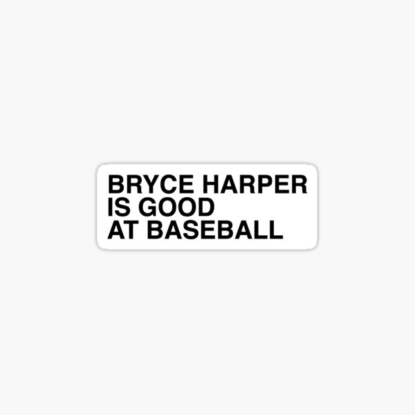 "bryce harper is good at baseball" Sticker for Sale by goosegraphics ...