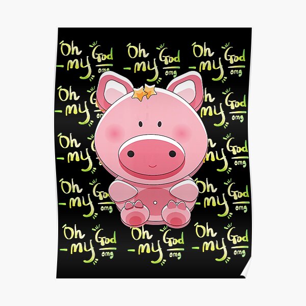 "Omg oh my god pig for pig" Poster for Sale by AmyShort54 | Redbubble