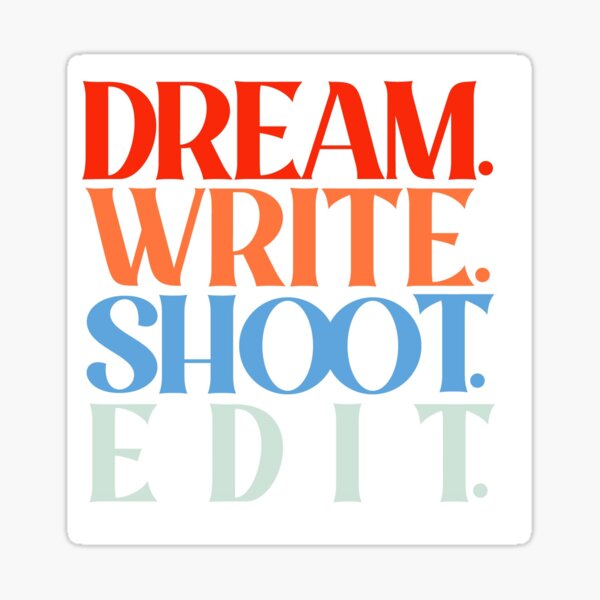 "Dream Write Shoot Edit Filmmaking" Sticker for Sale by shelbyeve | Redbubble