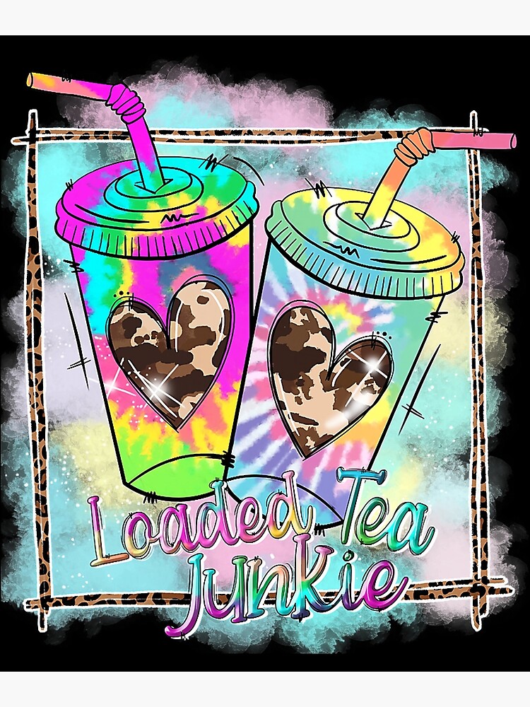"Loaded Tea Junkie Tie Dye Summer Vibes " Poster for Sale by nwaja-art ...