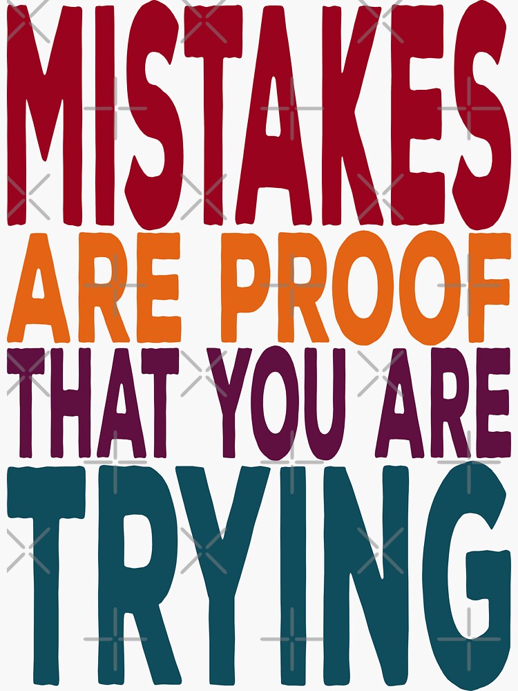 "Mistakes Are Proof That You Are Trying" Sticker for Sale by ...