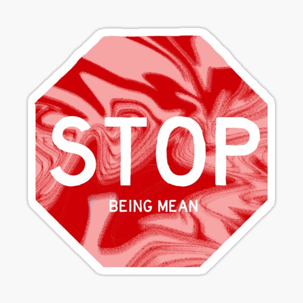 "STOP being mean" Sticker for Sale by achin0809 | Redbubble