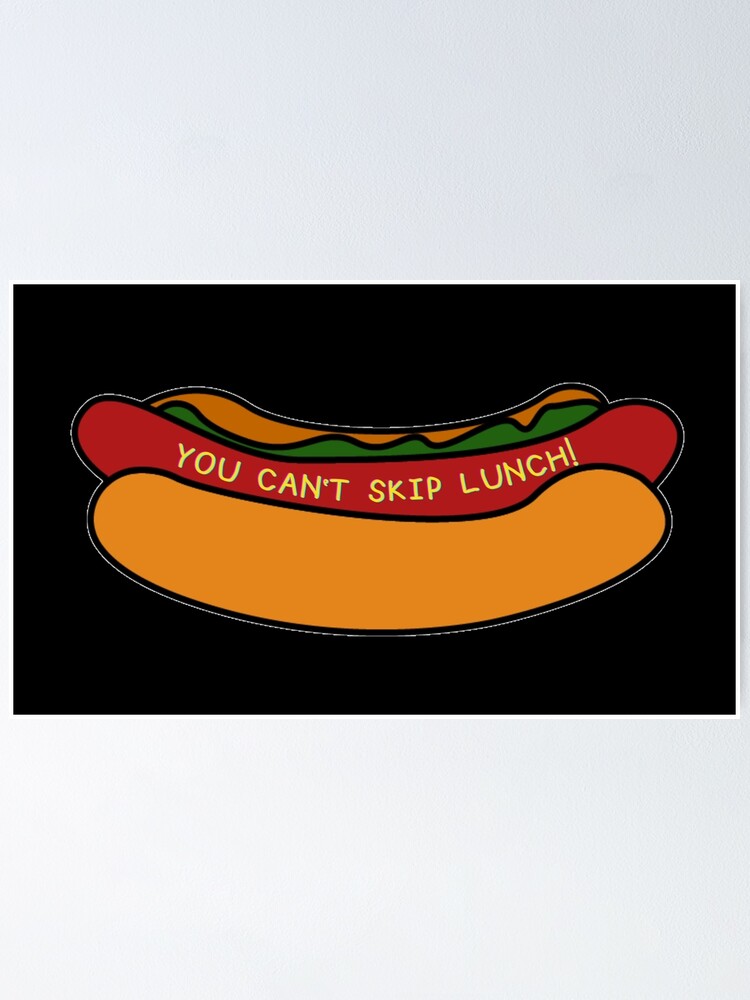 "You Cant Skip Lunch! ITYSL" Poster for Sale by bramosny | Redbubble