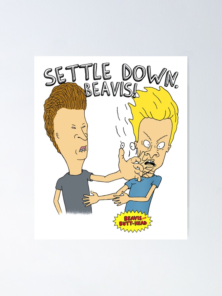 "Settle Down Beavis Gift Fan" Poster for Sale by KjeldJessen | Redbubble