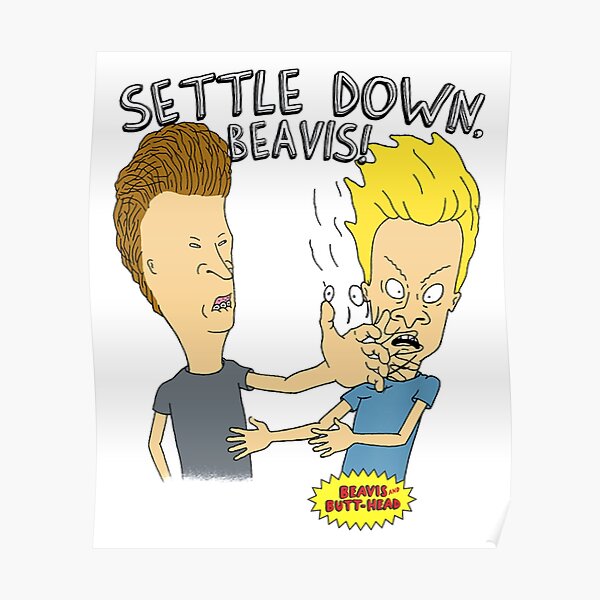 "Settle Down Beavis Gift Fan" Poster for Sale by KjeldJessen | Redbubble