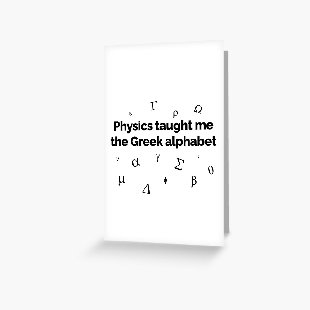 "Physics taught me the Greek alphabet, funny joke" Greeting Card for ...