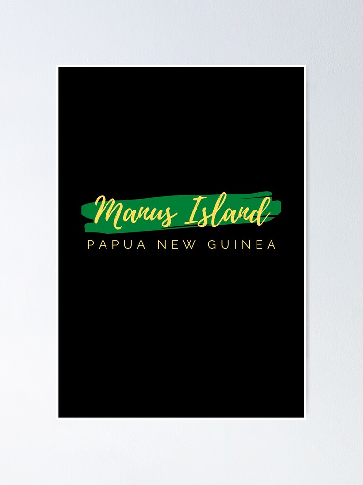 "Manus Island of Papua New Guinea " Poster for Sale by PNG-pikinini ...