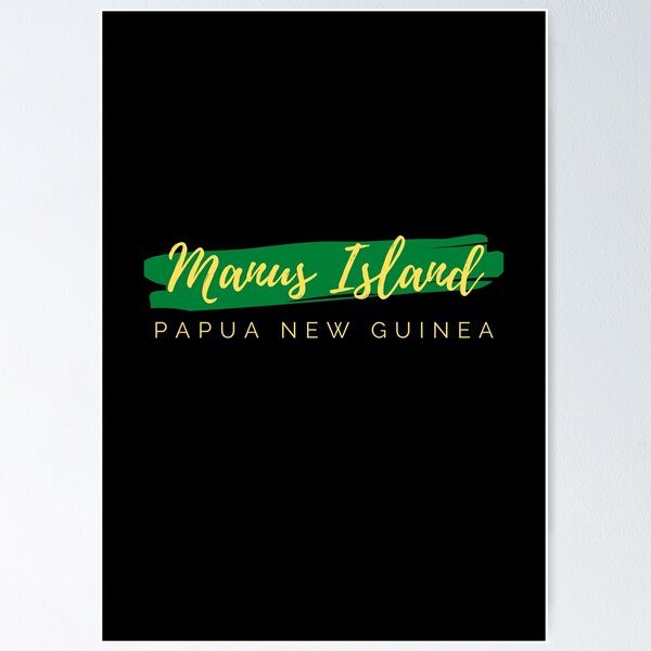"Manus Island of Papua New Guinea " Poster for Sale by PNG-pikinini ...