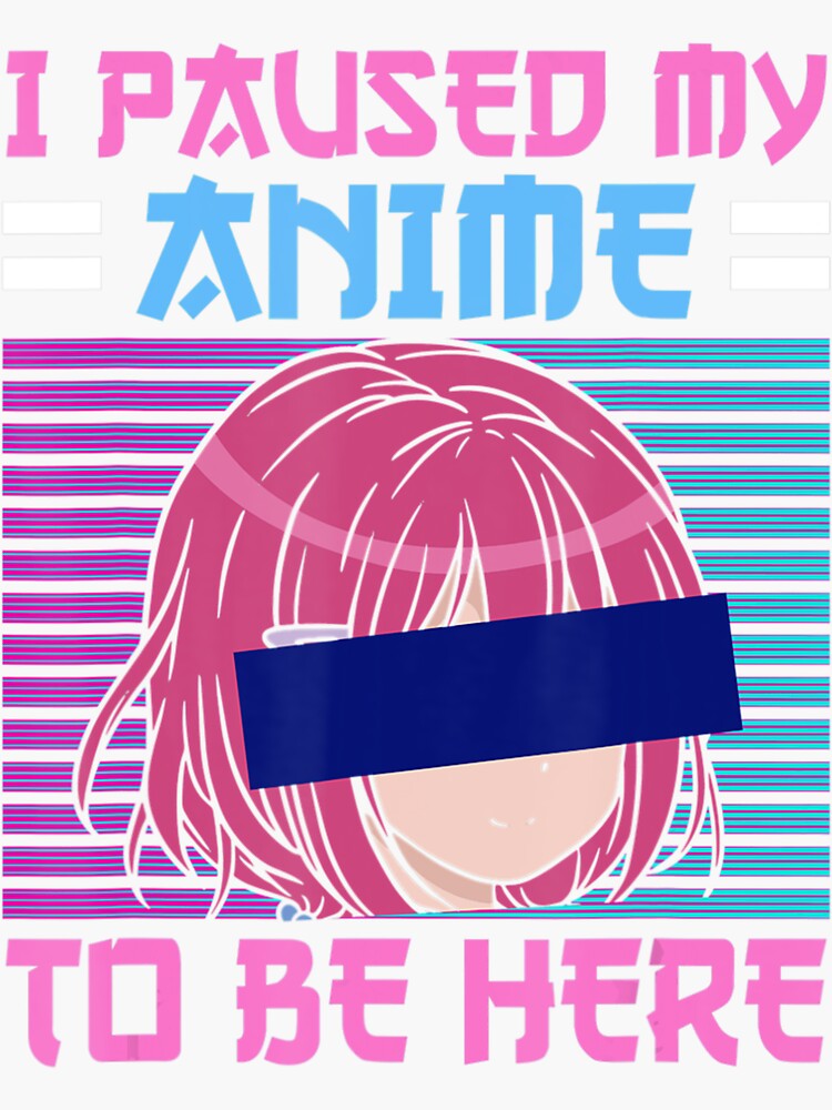 "I Paused My Anime To Be Here Kawaii Manga Anime Teen" Sticker for Sale ...