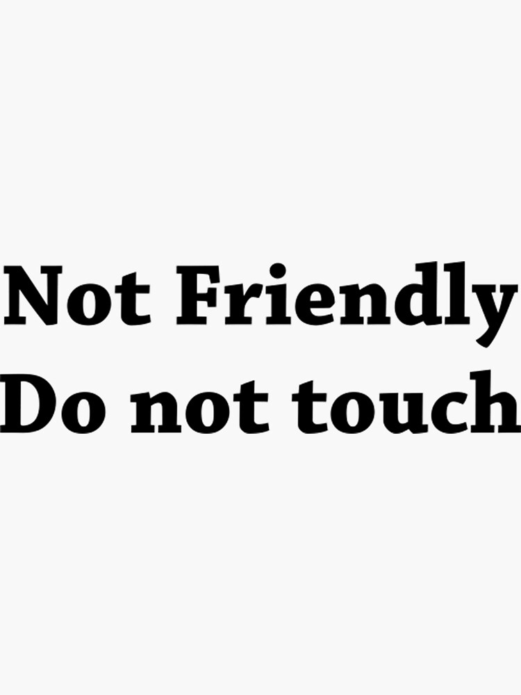 "Not friendly do not touch" Sticker for Sale by NimitaRicha | Redbubble