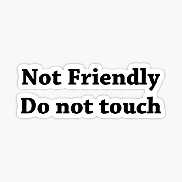 "Not friendly do not touch" Sticker for Sale by NimitaRicha | Redbubble