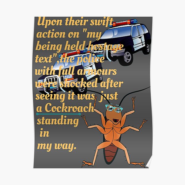 " Cockroach Holding me Hostage" Poster for Sale by Jkman5 | Redbubble