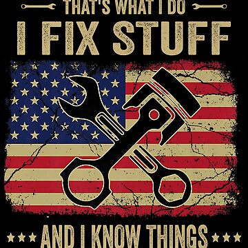 "Funny Quotes That's What I Do I Fix Stuff And I Know Things" Poster ...