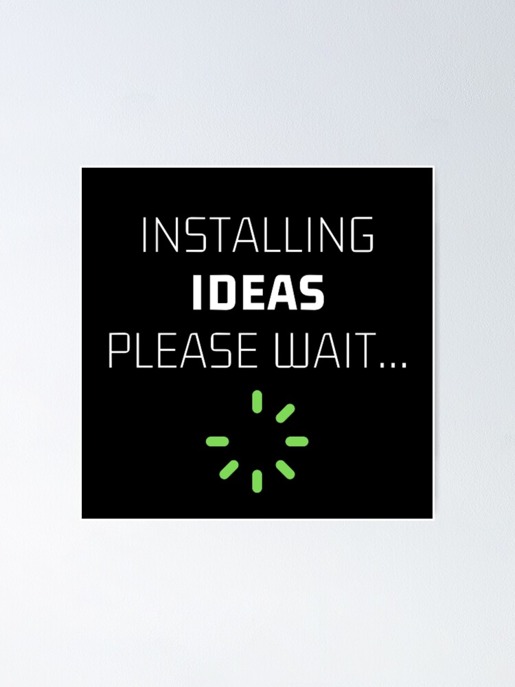 "Installing Ideas Please Wait" Poster for Sale by CreativeMeShop ...