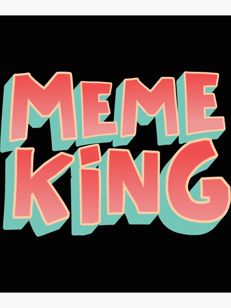 "Funny Saying Quote Typography Meme King" Poster for Sale by NhuLoan ...