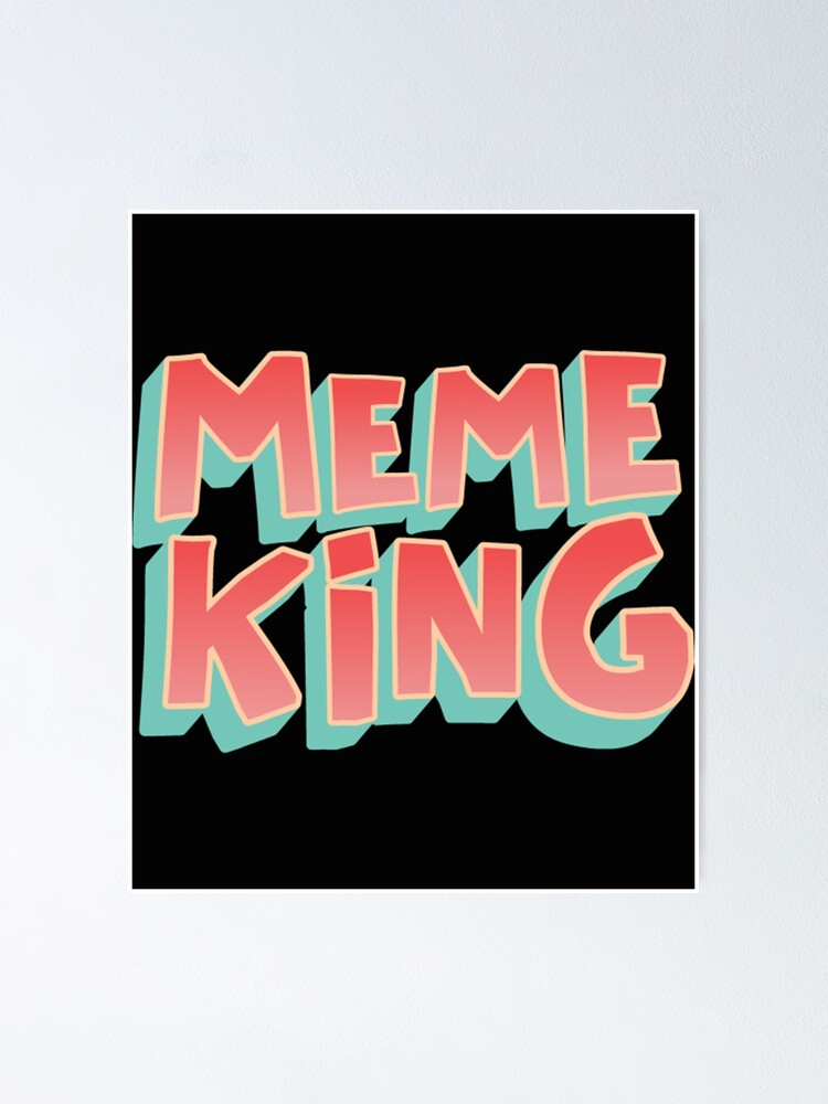 "Funny Saying Quote Typography Meme King" Poster for Sale by NhuLoan ...