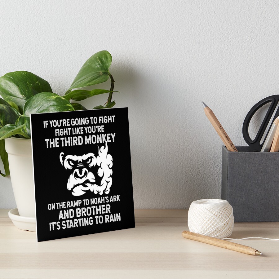 "If You're Going To Fight Fight Like You're The Third Monkey On The ...
