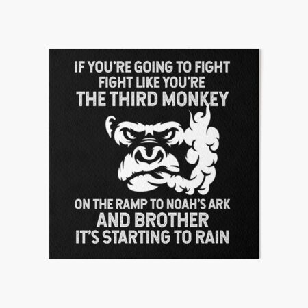 "If You're Going To Fight Fight Like You're The Third Monkey On The ...