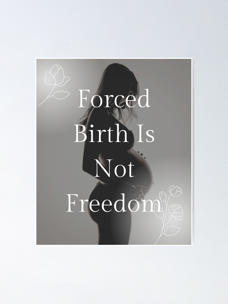 "Forced Birth Is Not Freedom" Poster for Sale by ptrivnk | Redbubble